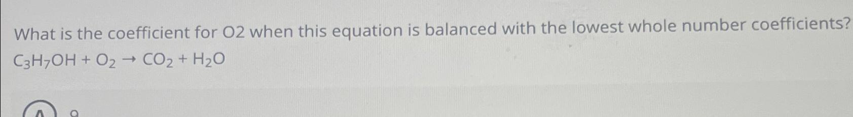 Solved What is the coefficient for O2 ﻿when this equation is | Chegg.com