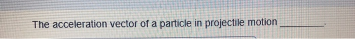 Solved The acceleration vector of a particle in projectile | Chegg.com