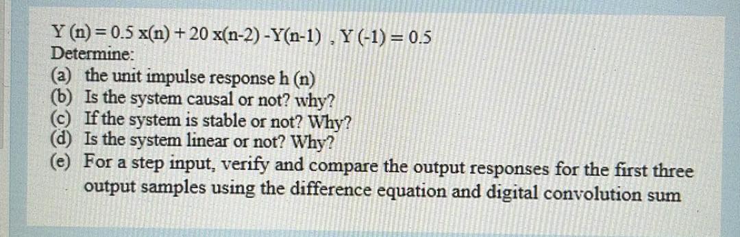 Solved Y(n)=0.5x(n)+20x(n-2)-Y(n-1),Y(-1)=0.5Determine:(a) | Chegg.com