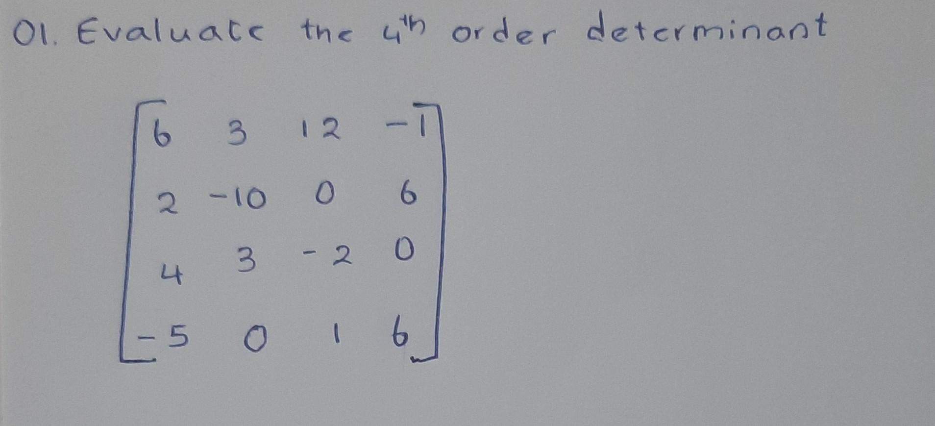 Solved O1. Evaluate the 4th order determinant | Chegg.com