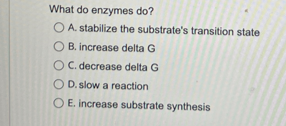 Solved What do enzymes do?A. ﻿stabilize the substrate's | Chegg.com
