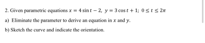 Solved 2. Given parametric equations x = 4 sin t - 2, y = 3 | Chegg.com