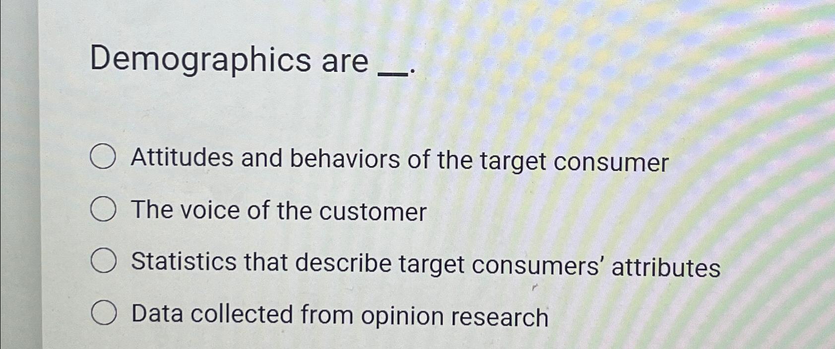 Solved Demographics areAttitudes and behaviors of the target | Chegg.com