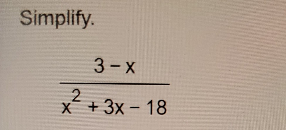Solved Simplify 3-X 2 x + 3x – 18 | Chegg.com