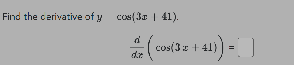 Solved Find the derivative of y=cos(3x+41).ddx(cos(3x+41))= | Chegg.com