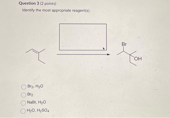 Solved Identify the most appropriate reagent(s). Br2,H2O Br2 | Chegg.com