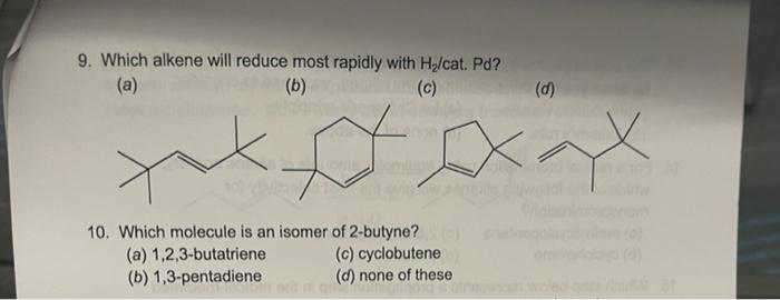 Solved 9. Which alkene will reduce most rapidly with H2/ | Chegg.com