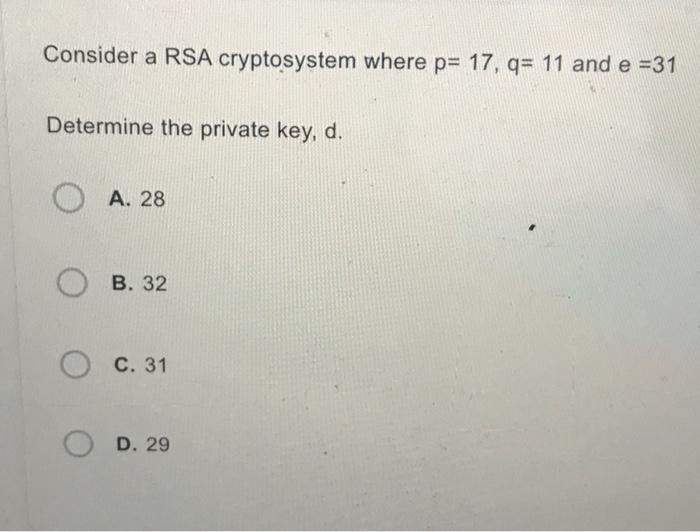 Solved Consider a RSA cryptosystem where p=17,q=11 and e=31 | Chegg.com