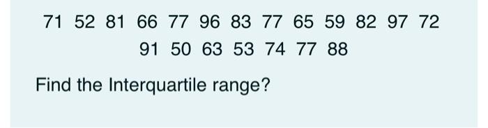 Solved Find the Interquartile range? | Chegg.com