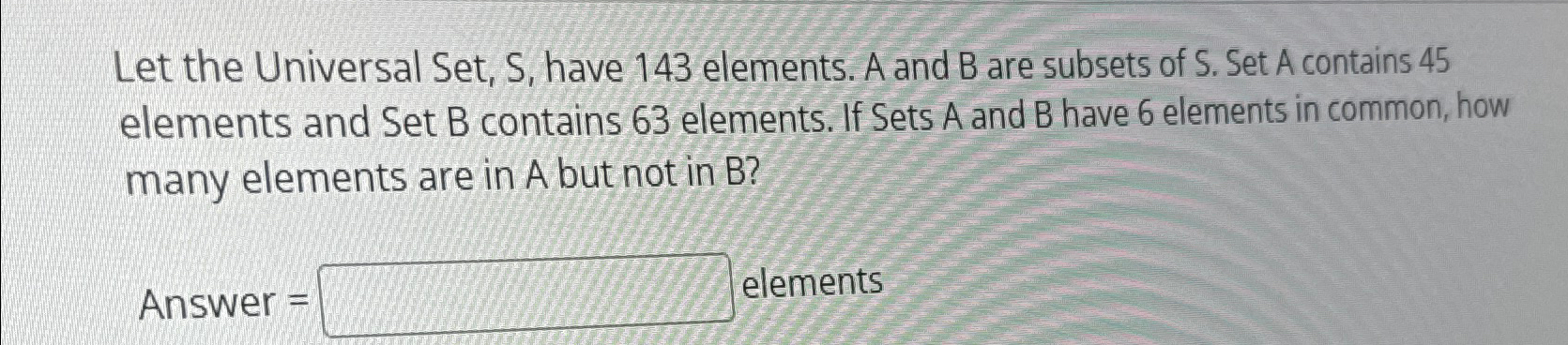 Solved Let the Universal Set, S, ﻿have 143 ﻿elements. A and | Chegg.com