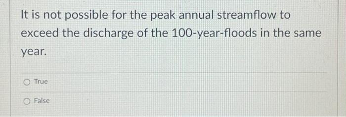 Solved It is not possible for the peak annual streamflow to | Chegg.com