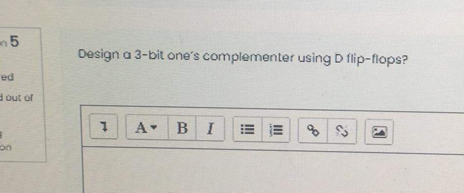 Solved 5 Design A 3 Bit Ones Complementer Using D 