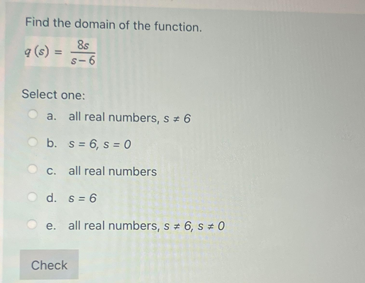 Solved Find the domain of the function.q(s)=8ss-6Select | Chegg.com