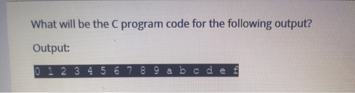 Solved What will be the C program code for the following | Chegg.com