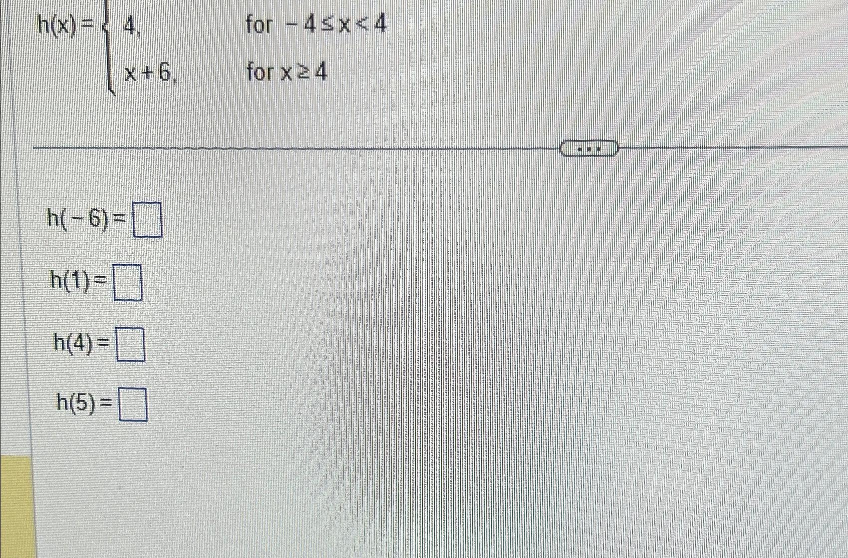 Solved h(x)={4, for -4≤x