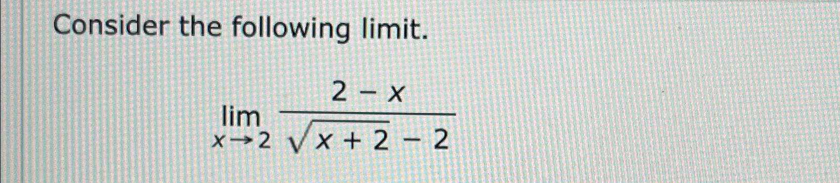Solved Consider the following limit.limx→22-xx+22-2 | Chegg.com