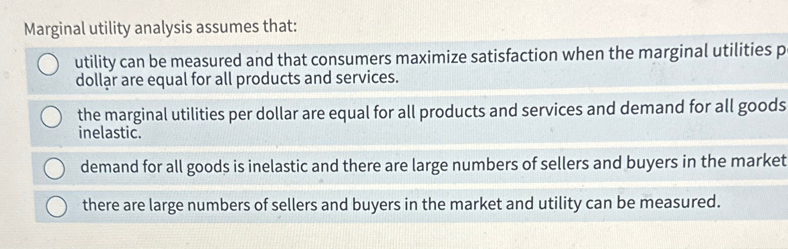 Solved Marginal utility analysis assumes that:utility can be | Chegg.com