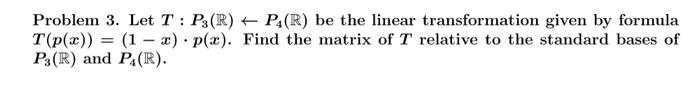Solved Problem 3. Let T:P3(R)←P4(R) be the linear | Chegg.com