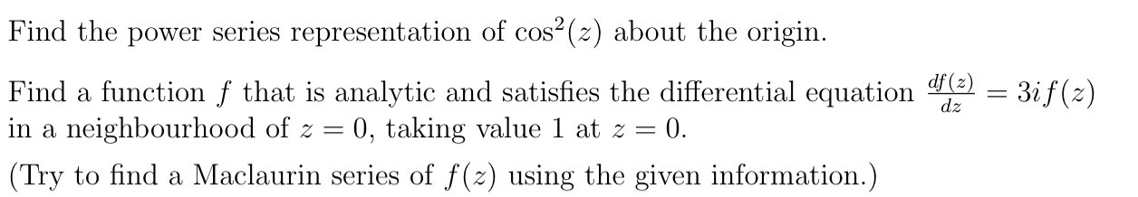 Solved Find the power series representation of cos2(z) | Chegg.com