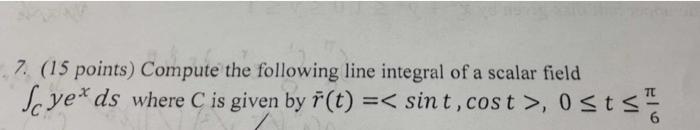 Solved 7. (15 points) Compute the following line integral of | Chegg.com
