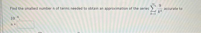 Solved Find the smallest number n of terms needed to obtain | Chegg.com