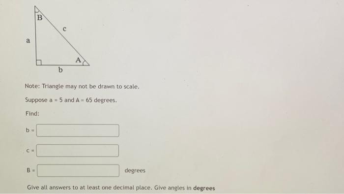 Solved Suppose a=5 and A=65 degrees. Find: Give all answers | Chegg.com