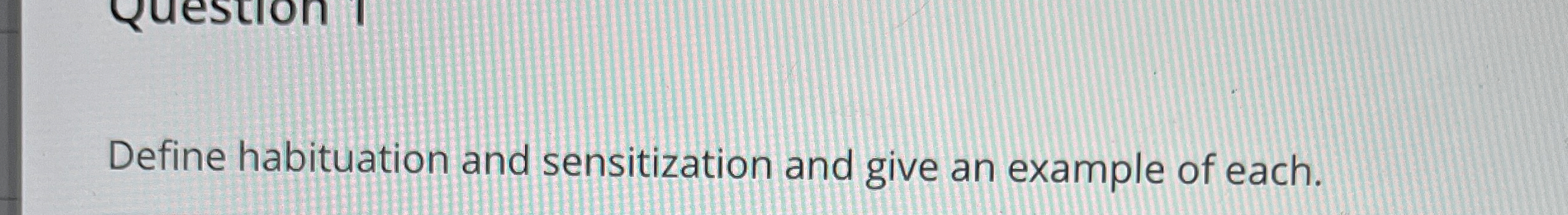 Solved Define habituation and sensitization and give an | Chegg.com