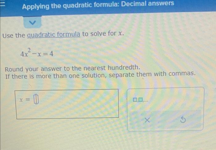 Solved Use the quadratic formula to solve for x. 4x2−x=4 | Chegg.com