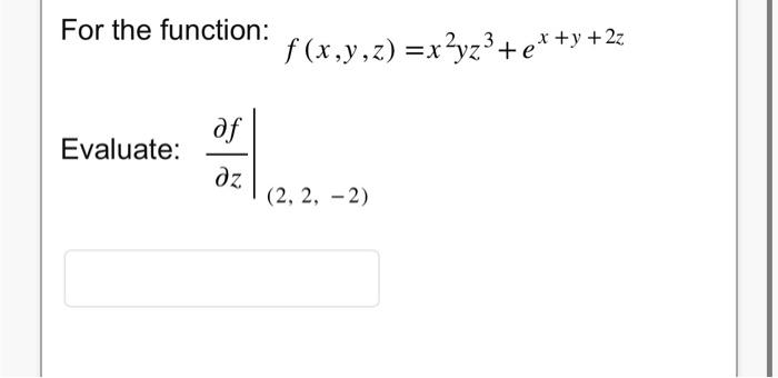 Solved For the function: f(x,y,z)=x2yz3+ex+y+2z Evaluate: | Chegg.com