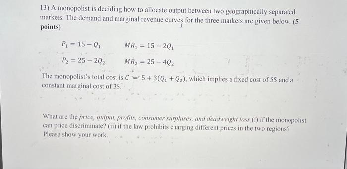 Solved 13) A monopolist is deciding how to allocate output | Chegg.com