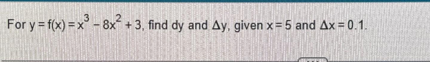 Solved For y=f(x)=x3-8x2+3, ﻿find dy and Δy, ﻿given x=5 ﻿and | Chegg.com