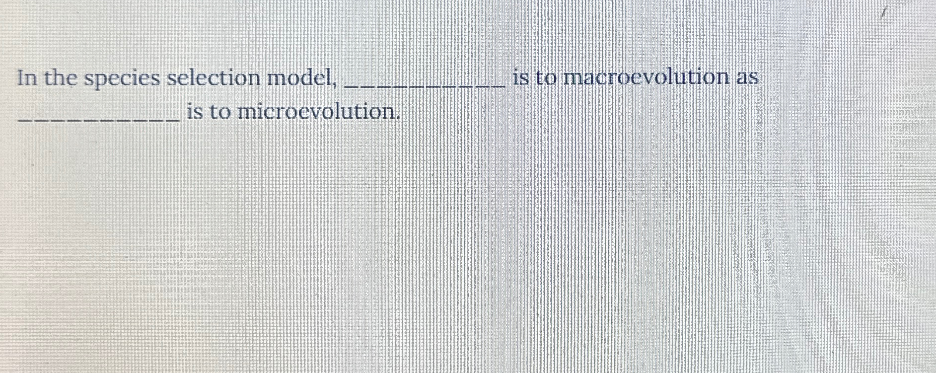 Solved In The Species Selection Model Is To Macroevolution