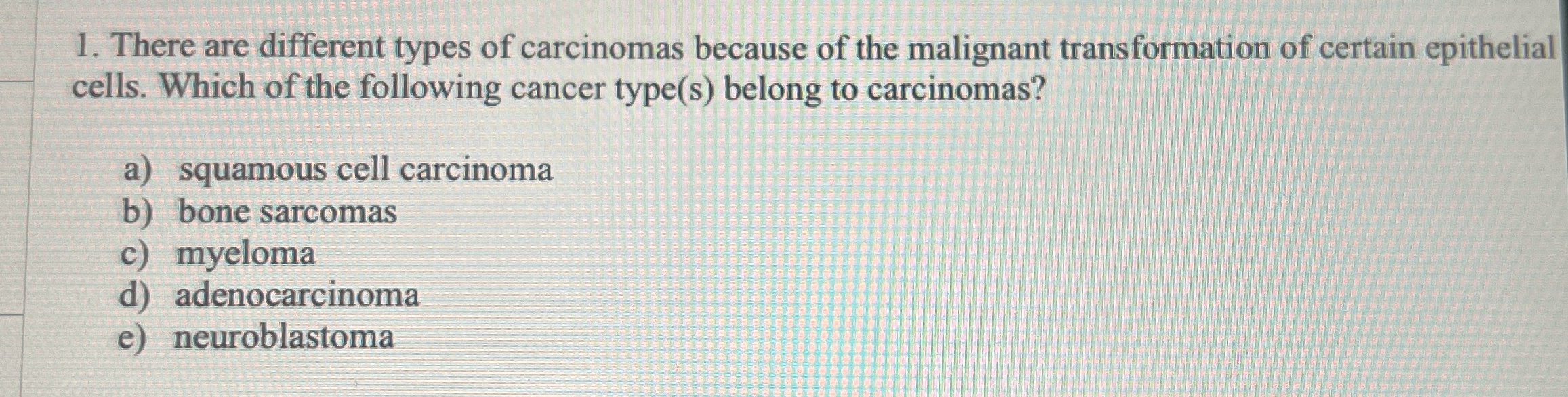 Solved There are different types of carcinomas because of | Chegg.com
