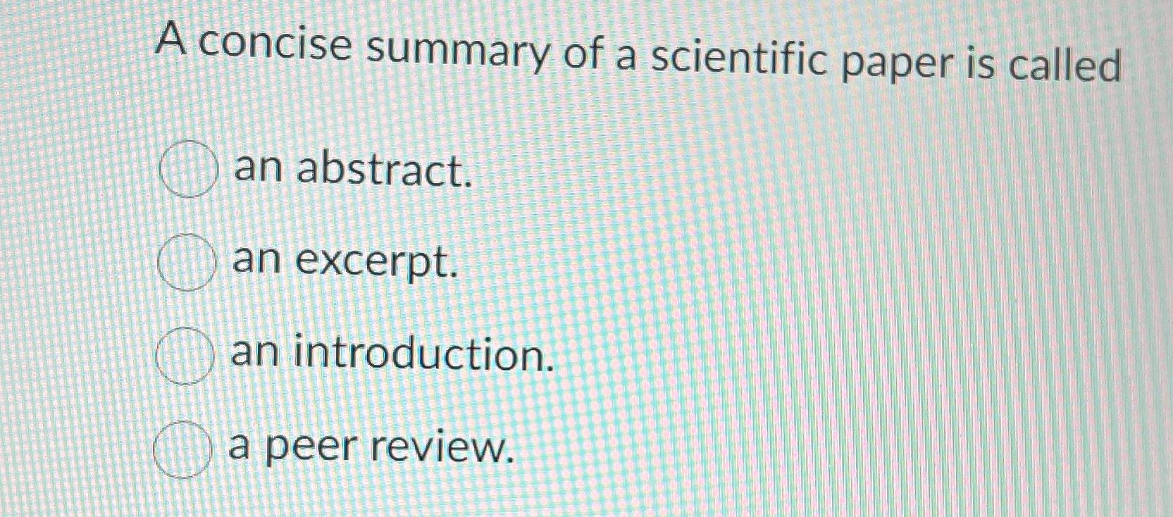 Solved A concise summary of a scientific paper is calledan | Chegg.com
