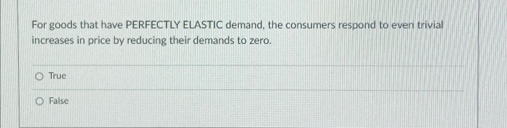 Solved For goods that have PERFECTLY ELASTIC demand, the | Chegg.com Solved For goods that have PERFECTLY ELASTIC demand, the | Chegg.com