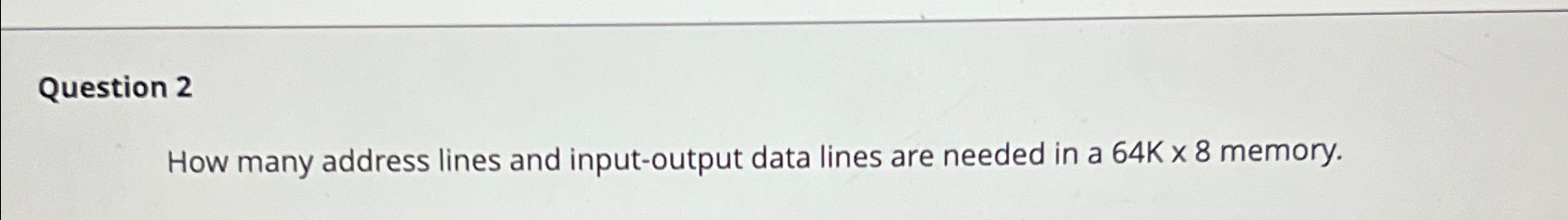 Solved Question 2How many address lines and input-output | Chegg.com Solved Question 2How many address lines and input-output | Chegg.com