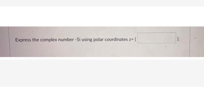 Solved Express the complex number -5i using polar | Chegg.com