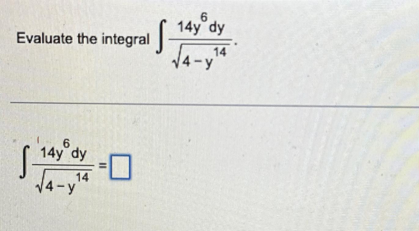 Solved Evaluate the integral ∫﻿﻿14y6dy4-y142∫﻿﻿14y6dy4-y142= | Chegg.com
