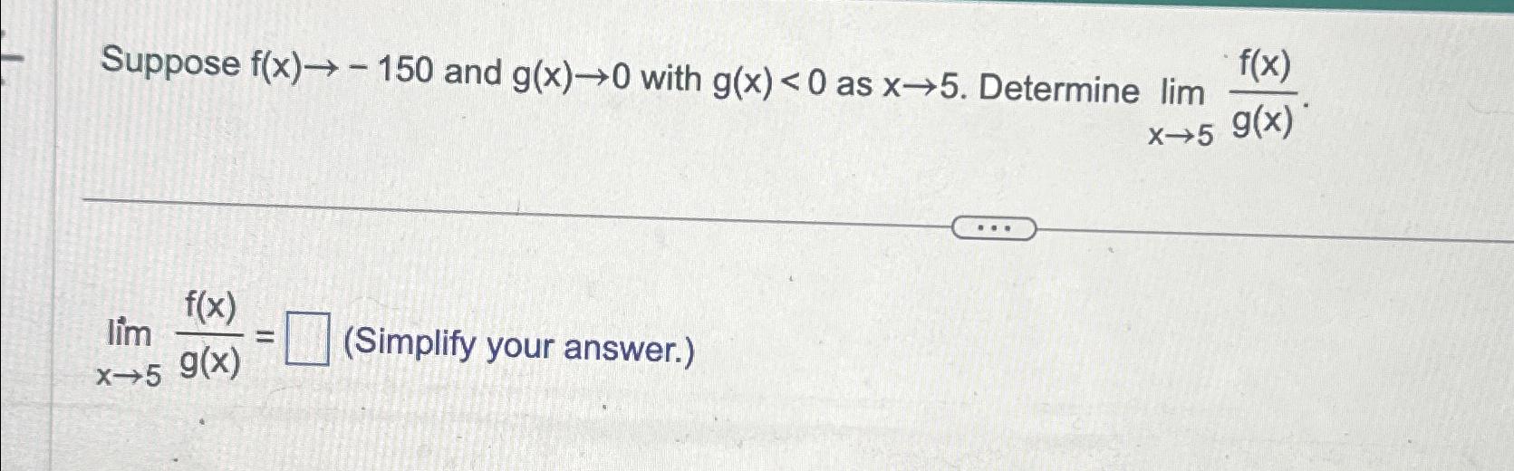 Solved Suppose f(x)→-150 ﻿and g(x)→0 ﻿with g(x)