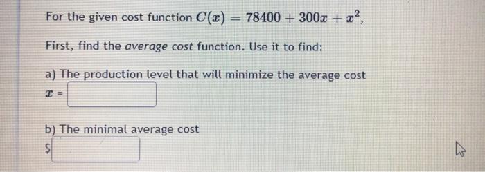 Solved For the given cost function C(x) = 78400 + 300x + , | Chegg.com