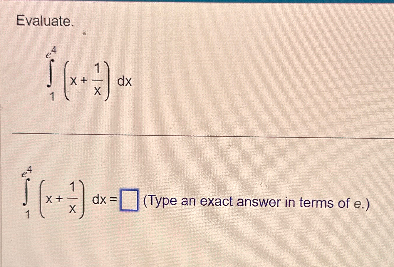 Solved Evaluate.∫1e4(x+1x)dx∫1e4(x+1x)dx=, (Type an exact | Chegg.com