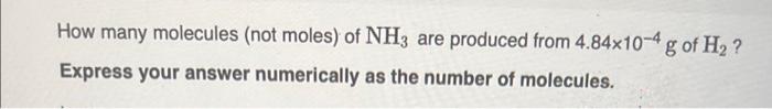 Solved How many molecules (not moles) of NH3 are produced | Chegg.com