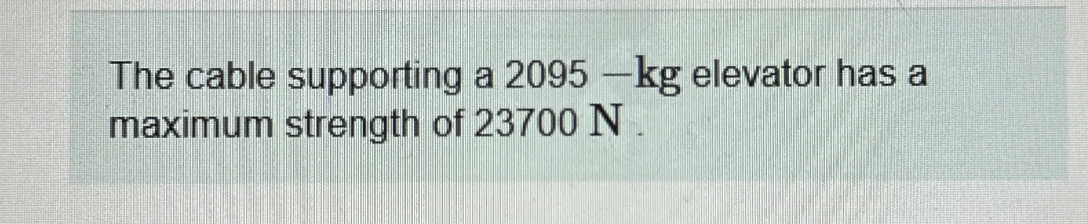 Solved The cable supporting a 2095 - ﻿kg elevator has | Chegg.com