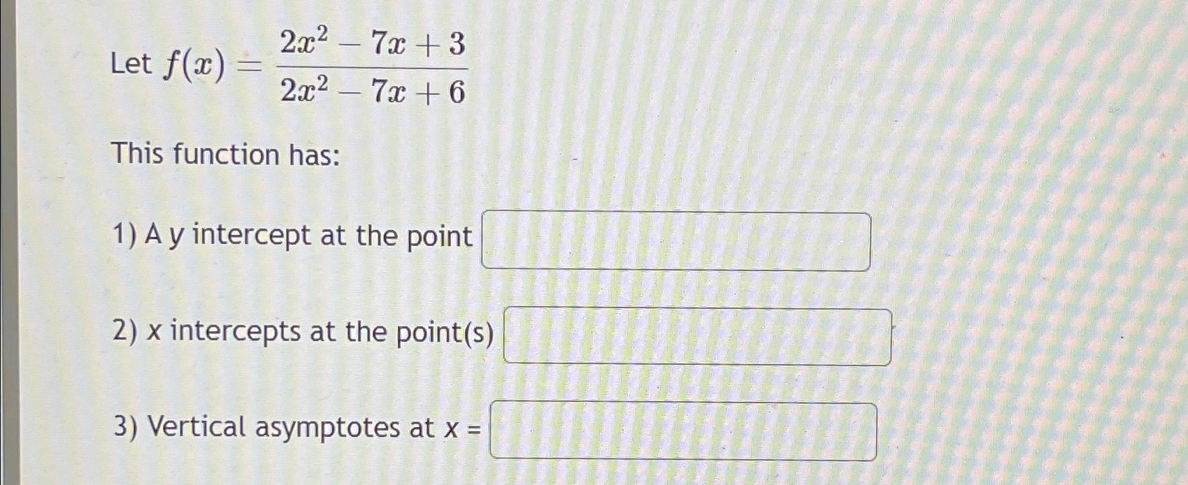 Solved Let F X 2x2 7x 32x2 7x 6this Function Has A Y
