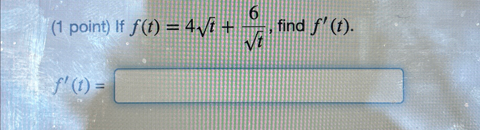 Solved (1 ﻿point) ﻿If f(t)=4t2+6t2, ﻿find f'(t)f'(t)= | Chegg.com