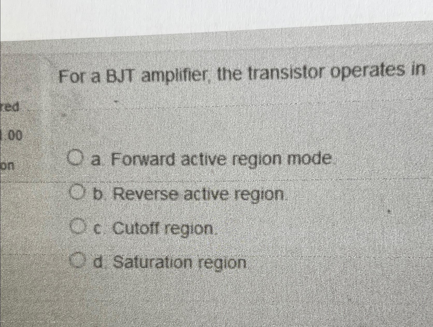 Solved For a BJT amplifier, the transistor operates ina | Chegg.com
