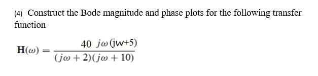 Solved (4) ﻿Construct the Bode magnitude and phase plots for | Chegg.com