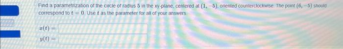 Solved Find a parametrization of the circle of radius 5 in | Chegg.com