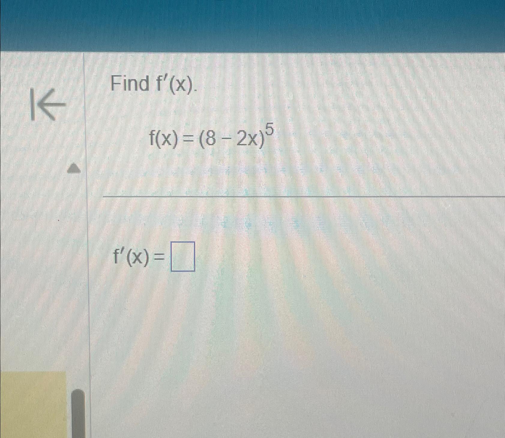 Solved Find f'(x)f(x)=(8-2x)5f'(x)= | Chegg.com
