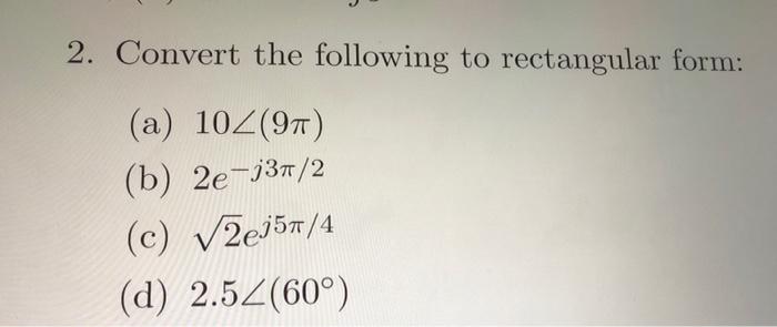 Solved 2. Convert the following to rectangular form: (a) | Chegg.com